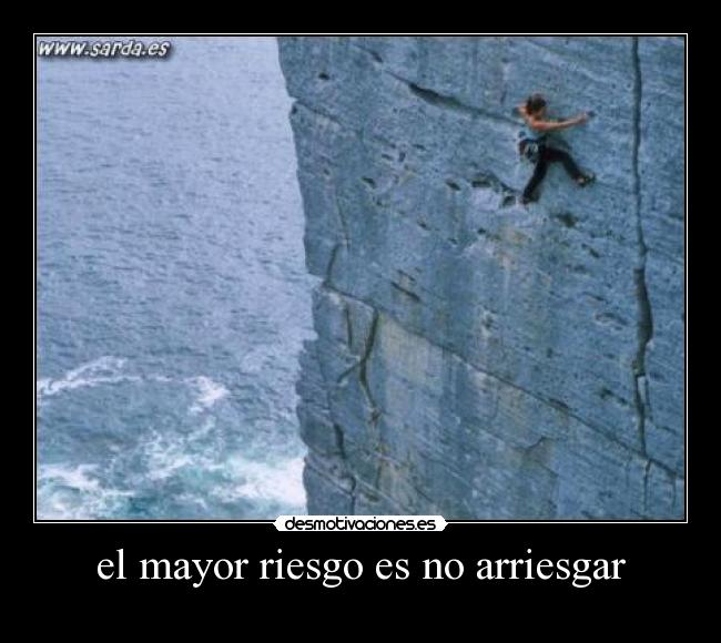 el mayor riesgo es no arriesgar | Desmotivaciones